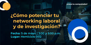 ¿Cómo potenciar tu networking laboral y de investigación?