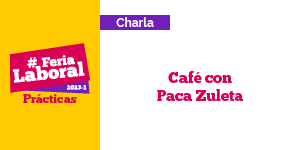 Feria Laboral Prácticas 2023-1 Café con Paca Zuleta